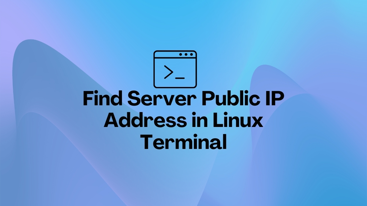 7 Ways to Find Server Public IP Address in Linux Terminal
